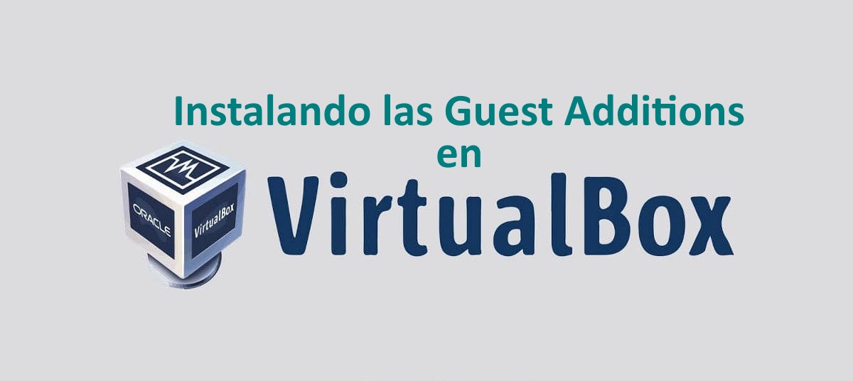 VirtualBox: mejorar la máquina virtual con Guest Additions | TICs en el ...